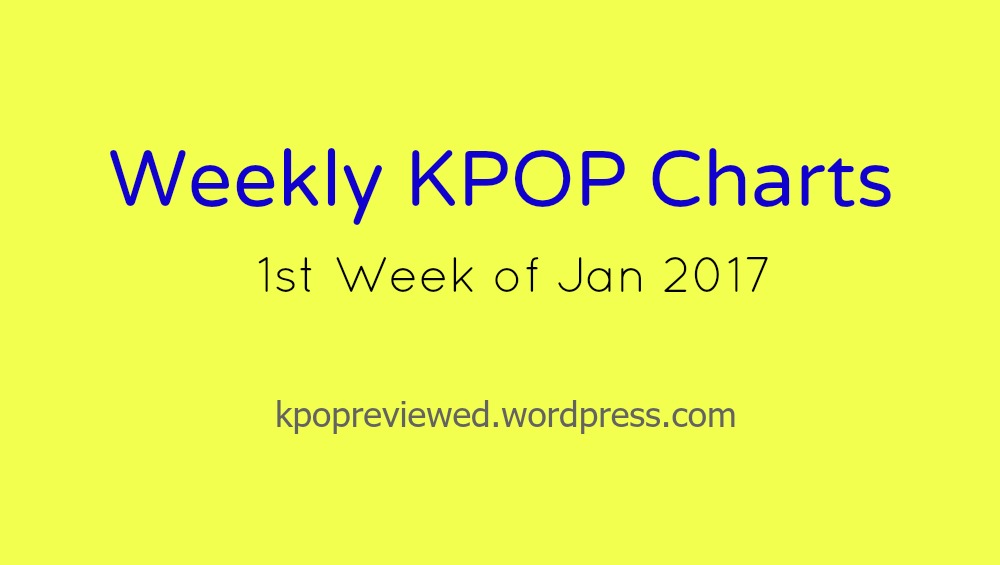 [Weekly Chart] 1st Week of January 201 – KPOPREVIEWED