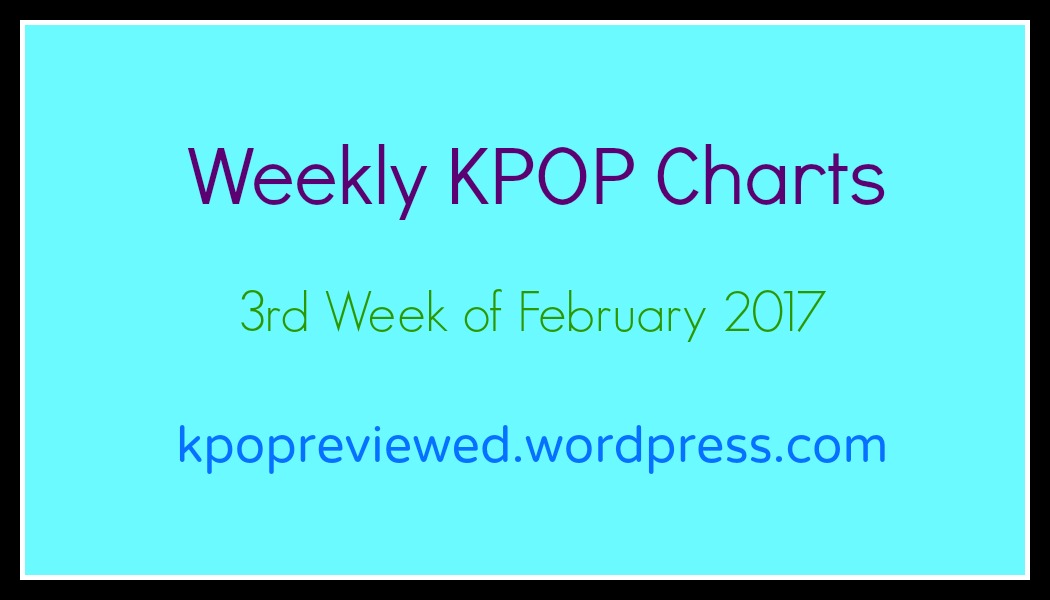 [Weekly Chart] Third Week of February 2017 – KPOPREVIEWED