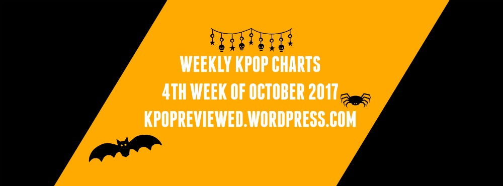 [Weekly Chart] 4th Week of October 2017 – KPOPREVIEWED