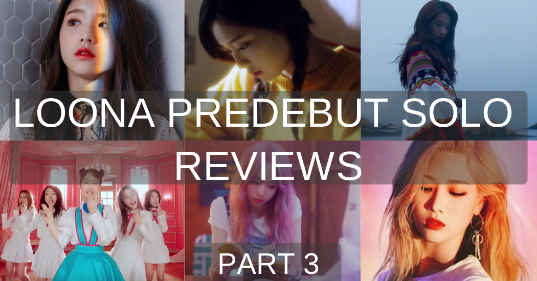 [Special] LOOΠΔ Predebut Solo Song Reviews – Part 3 – KPOPREVIEWED