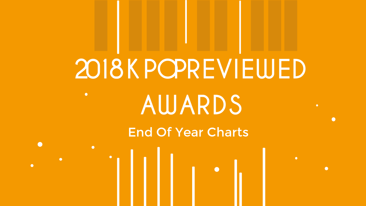 [Special] 2018 KPOPREVIEWED End Of Year Charts – KPOPREVIEWED