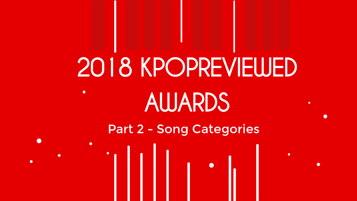 [Special] 2018 KPOPREVIEWED Awards – Song Categories Results – KPOPREVIEWED