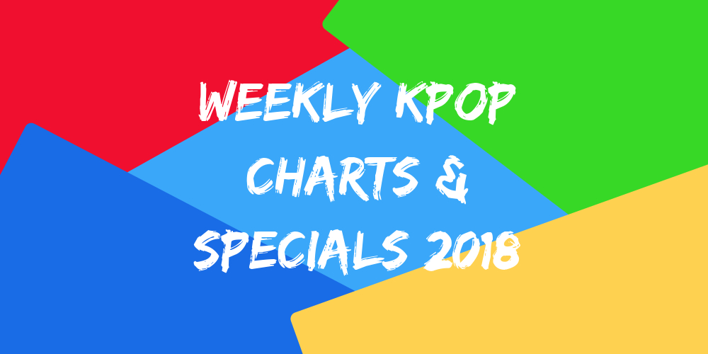 2018 KPOP Charts + Specials – KPOPREVIEWED