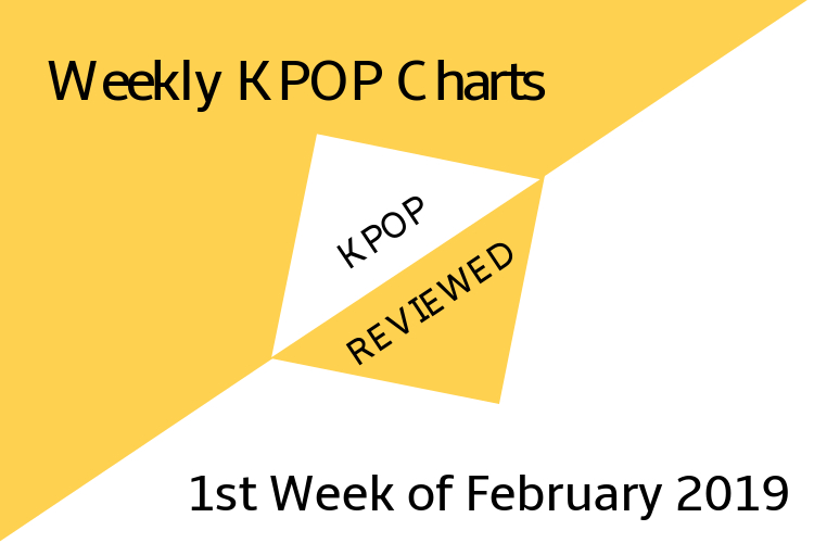 [Weekly Chart] 1st Week of February 2019 – KPOPREVIEWED