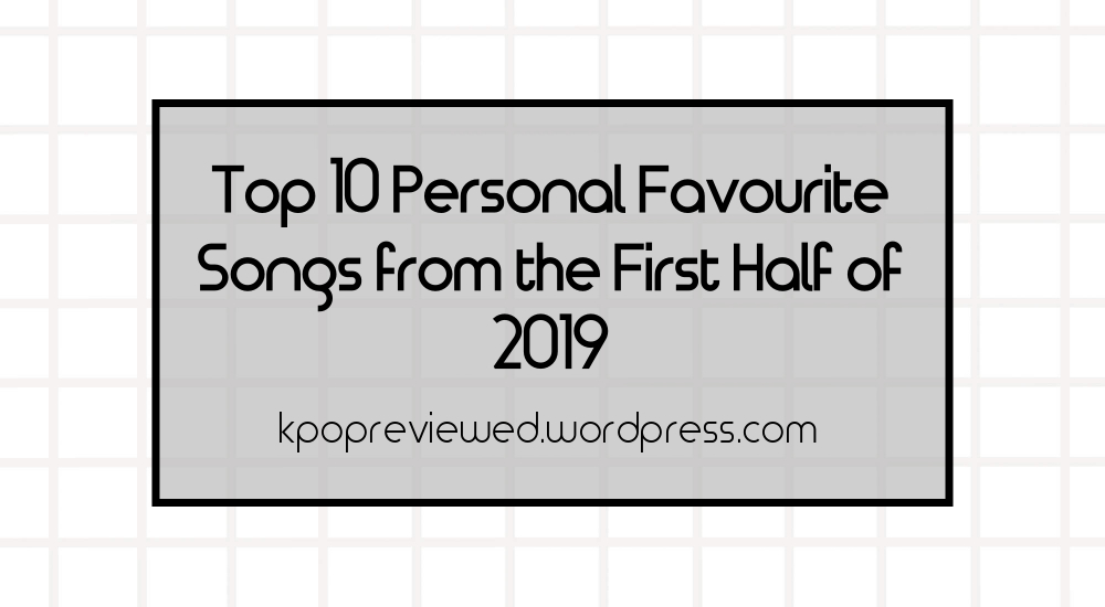 [Special] Top 10 Personal Favourite Songs from 1st Half of 2019 ...