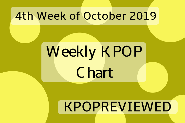 [Weekly Chart] 4th Week of October 2019 – KPOPREVIEWED