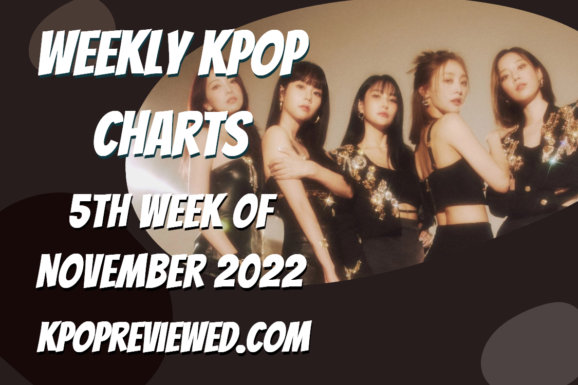 [Weekly KPOP Chart] 5th Week of November 2022 – KPOPREVIEWED