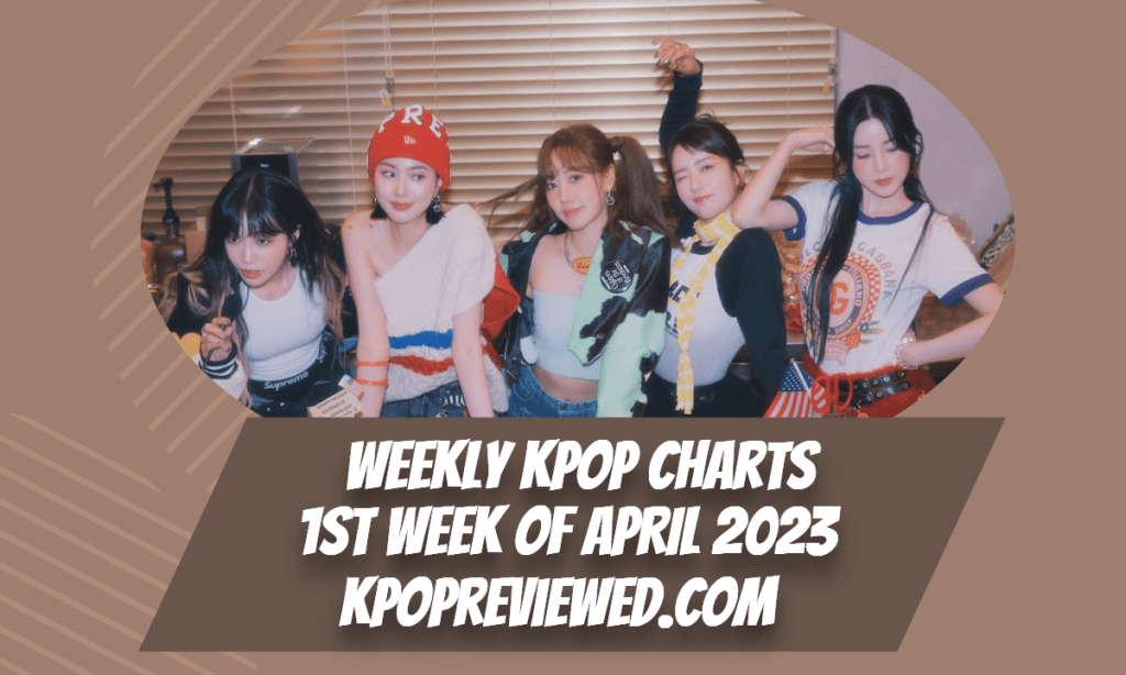 [Weekly KPOP Chart] 1st Week of April 2023 – KPOPREVIEWED