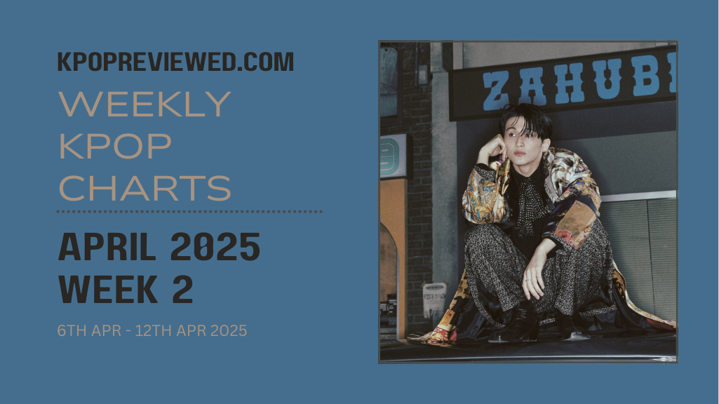 [Weekly KPOP Chart] Week 2 of April 2025 – KPOPREVIEWED