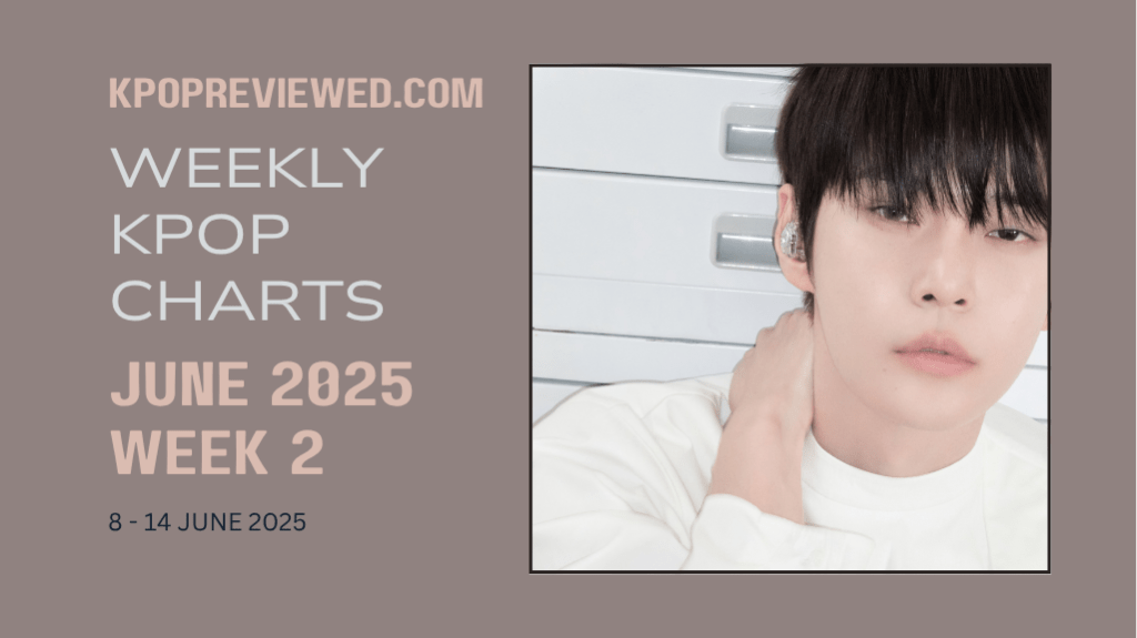 [Weekly KPOP Chart] Week 2 of June 2025 – KPOPREVIEWED
