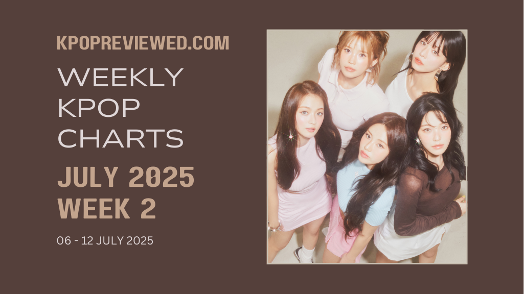 [K-POP Chart Highlights] July 2025: Week 2 – Kpop Review - KPOP HIT